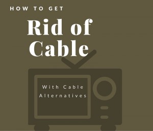 Get Rid of Cable And Still Watch TV - HIGHLANDER MONEY